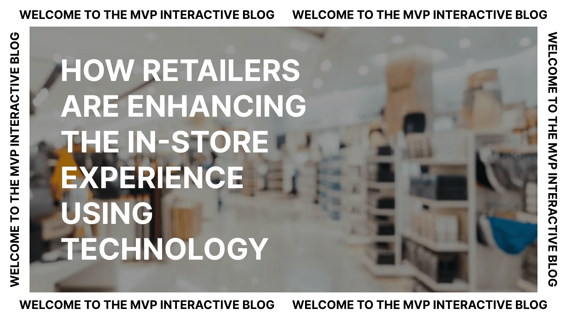 How retailers are Enhancing the in-store experience